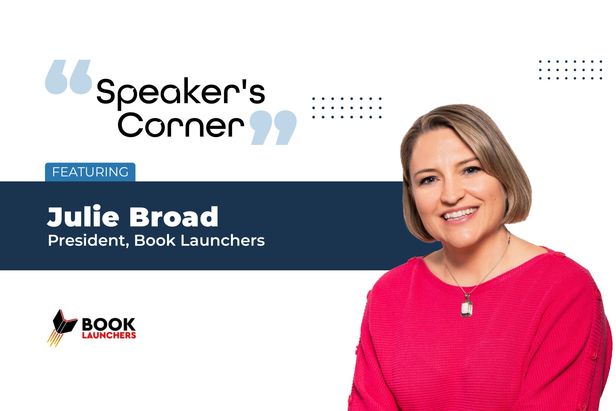 Speaker’s Corner: Featuring Julie Broad, President, Book Launchers ...